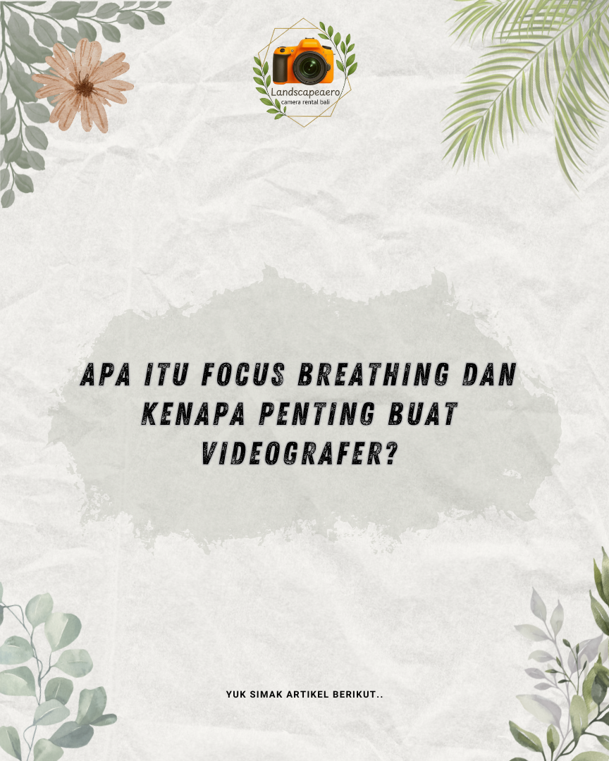 Apa Itu Focus Breathing dan Kenapa Penting Buat Videografer? - Bali ...